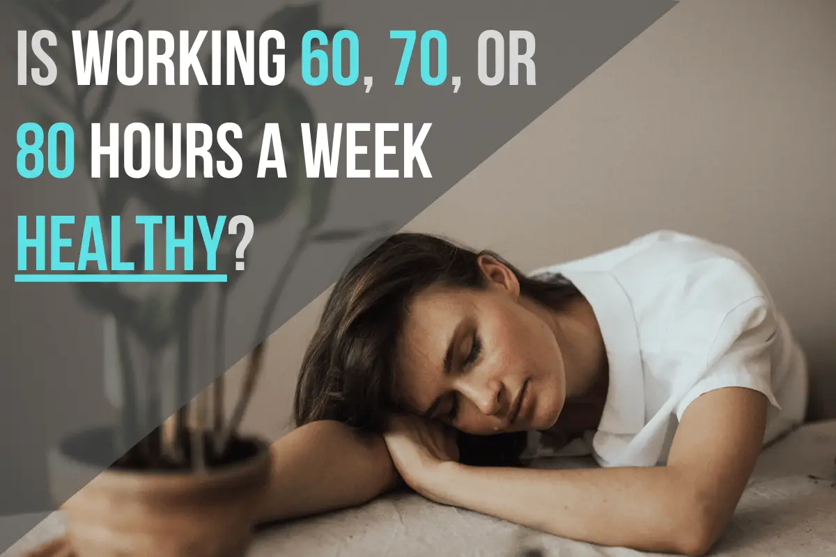 Is Working 60, 70, or 80 Hours a Week Healthy? (2020) - How to Make it ...